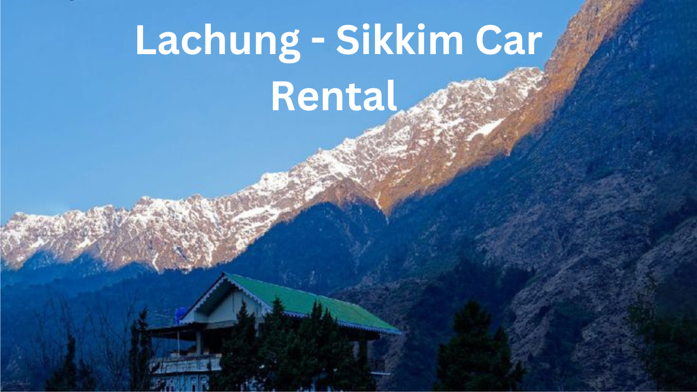 Lachung - Explore With Sikkim Car Rental - Sikkim Car Rental