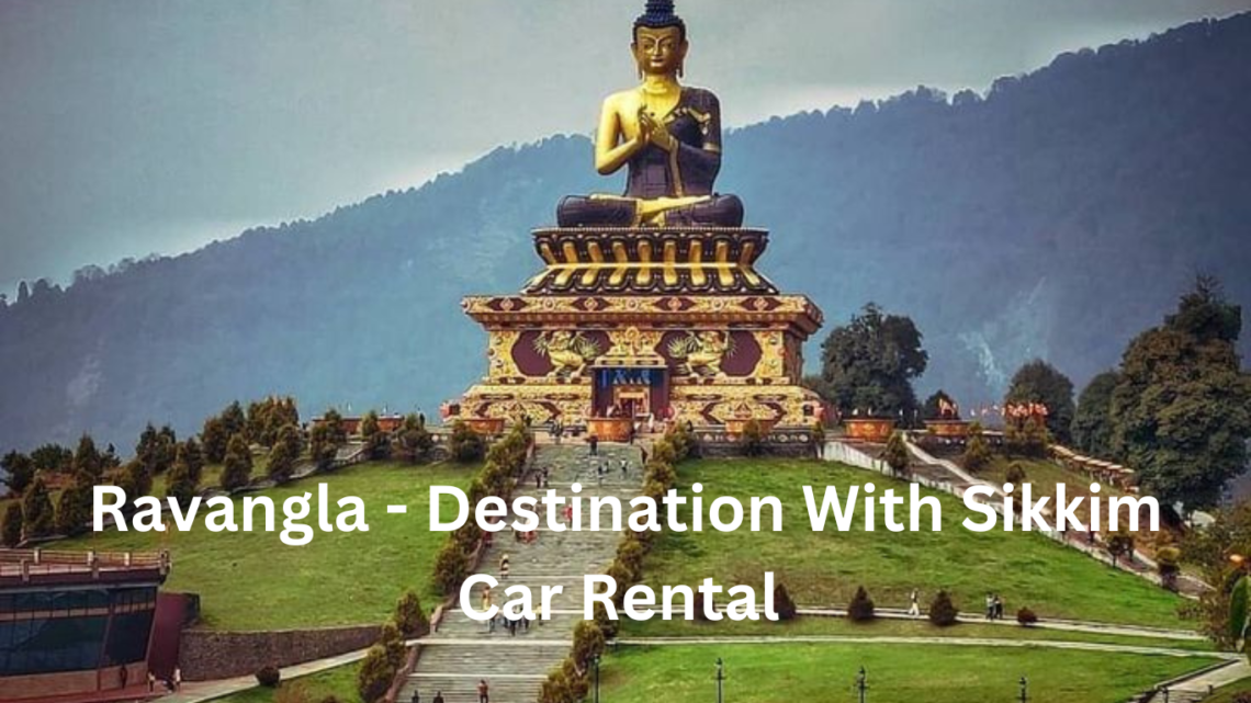 Ravangla - Destination With Sikkim Car Rental - Sikkim Car Rental